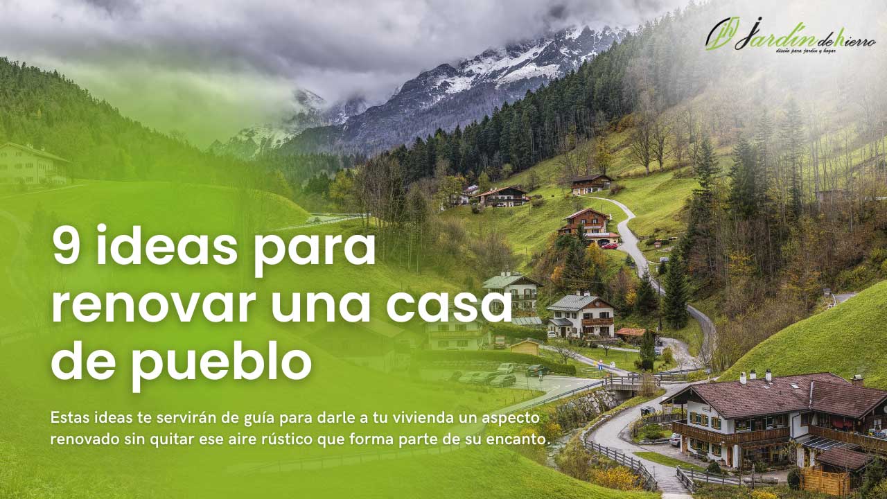 9 ideas para renovar una casa de pueblo | Jardín de Hierro